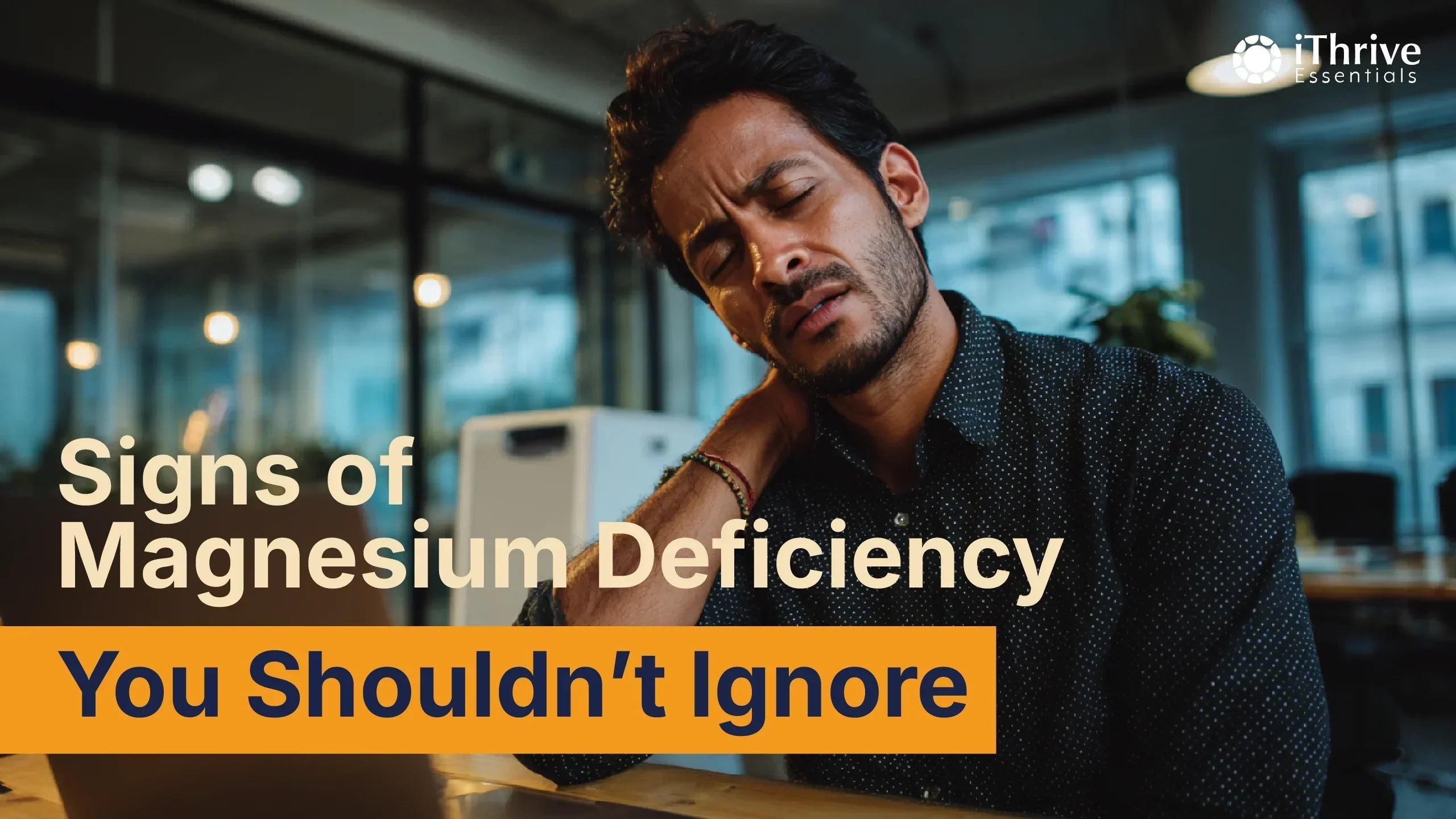 Signs of Magnesium Deficiency You Shouldn’t Ignore | iThrive | iThrive ...